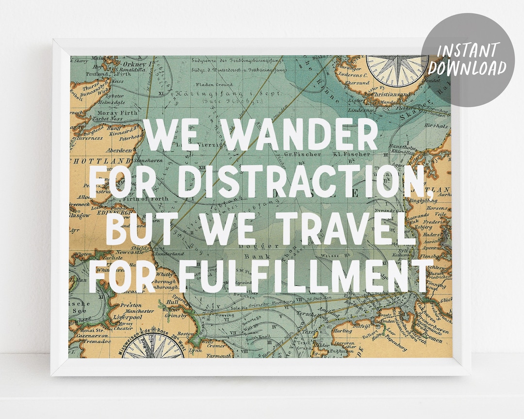 Travel Quote Art Decor Print Map, We Wander for Distraction but Travel ...