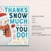 Thank You Snow Much for All You Do Appreciation Sign Printable ...