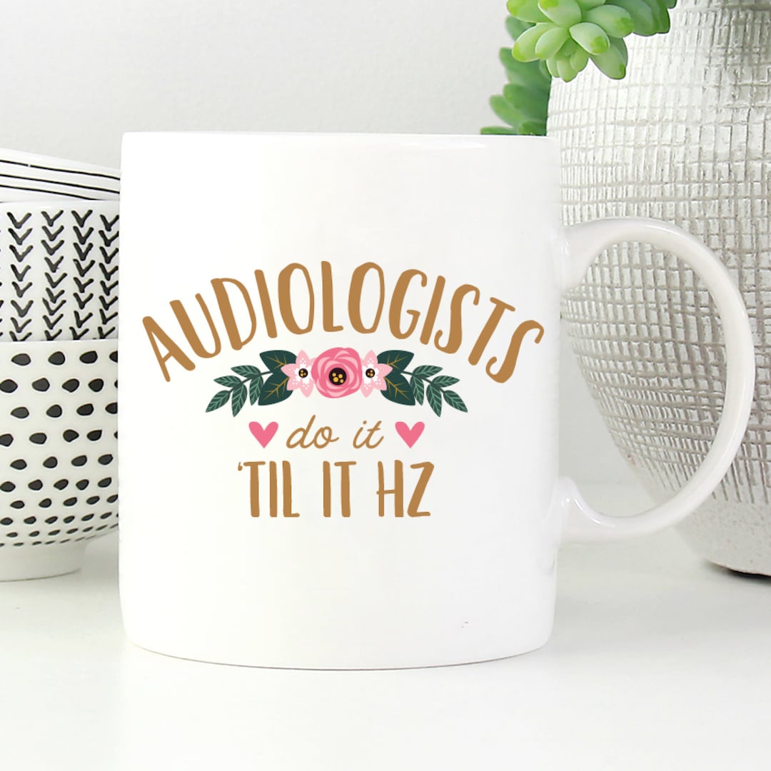 Funny Audiologist Mug, Funny Audiologist Gift, Audiologist Do It Til It ...