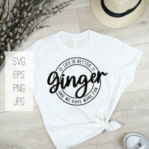 Ginger SVG, Life is Better Ginger and We Have More Fun, Gingers Have ...