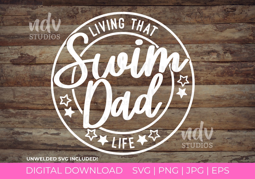 Swim Dad SVG, Swim SVG, Living That Swim Dad Life SVG, Dad Shirt Svg ...