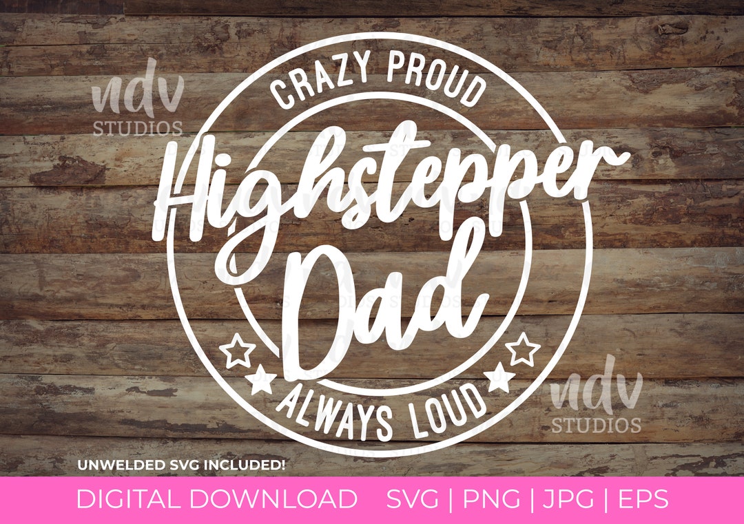 Highstepper Dad SVG, Highstepper Dad PNG, Highstepper, Dad Shirt, Gift ...