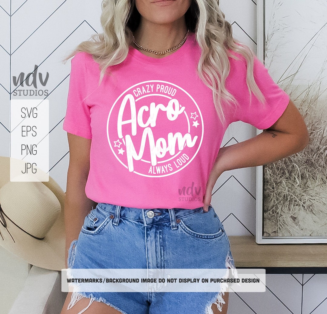 Acro Mom SVG, Mom SVG, Acro SVG, Crazy Proud Always Loud, Mom Shirt ...