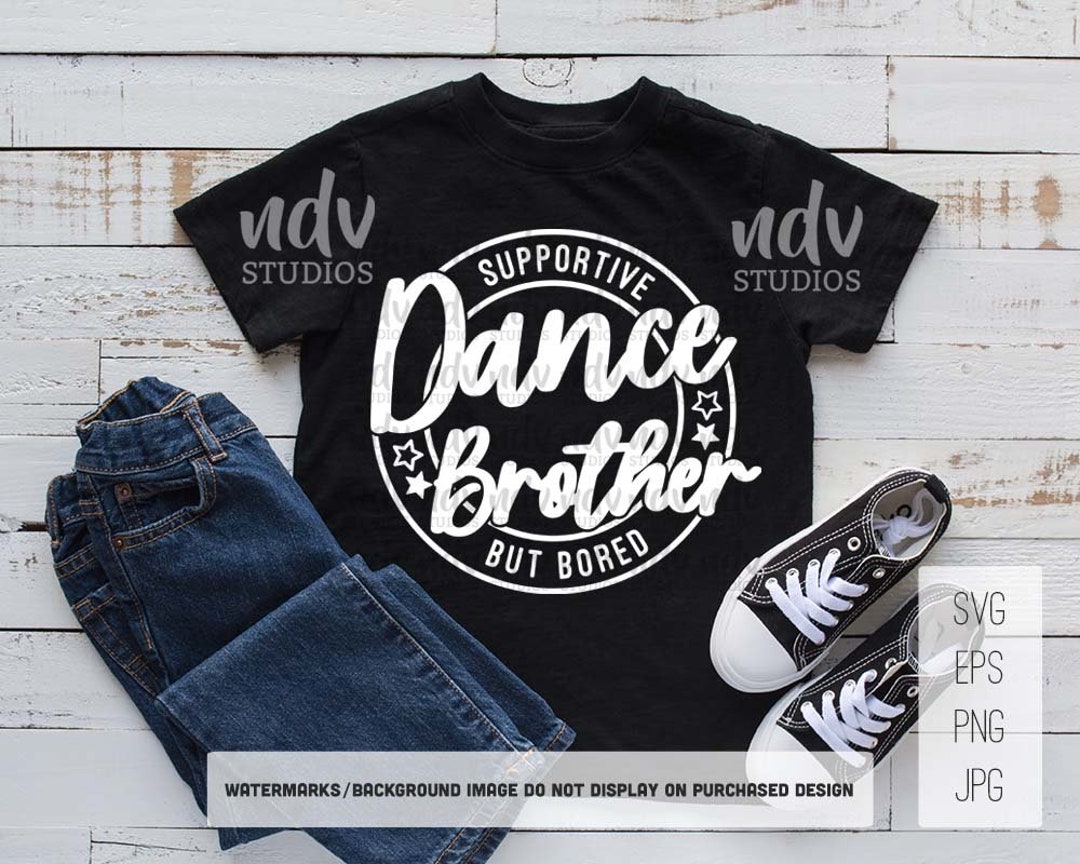 Dance Brother SVG, Dance Bro SVG, Dance SVG, Brother Shirt Svg, Bored ...