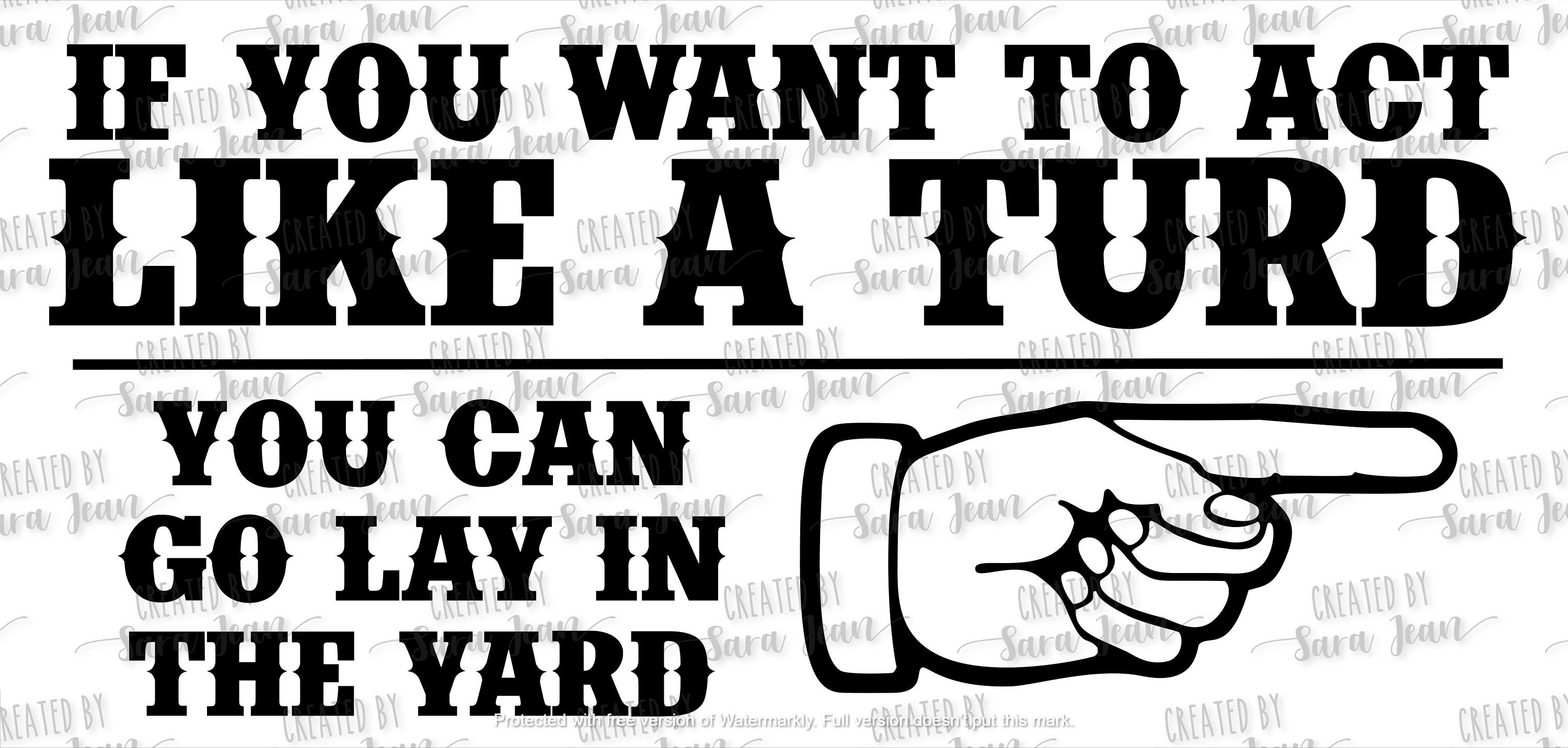 If You Want to Act Like a Turd, You Can Go Lay in the Yard Funny SVG ...