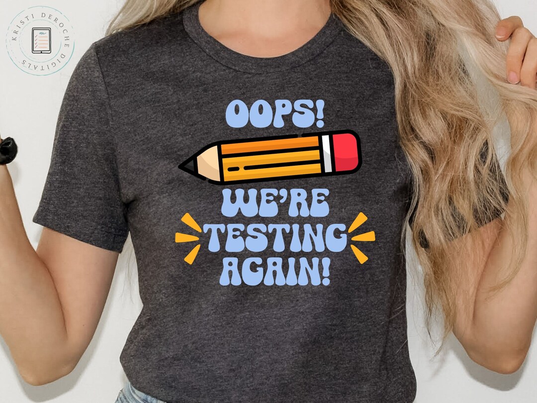 Oops We're Testing Again, Test Day Shirt, Staar Test Squad, Teacher ...