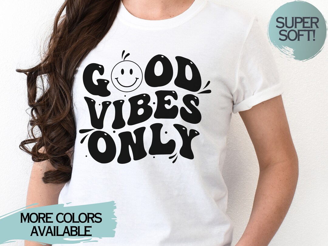 Good Vibes Only Shirt, Motivational Happiness Tshirt, Women's Trendy ...