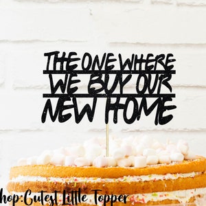 The One Where We Buy a House Cake Topper, Cake Topper, New House Cake ...