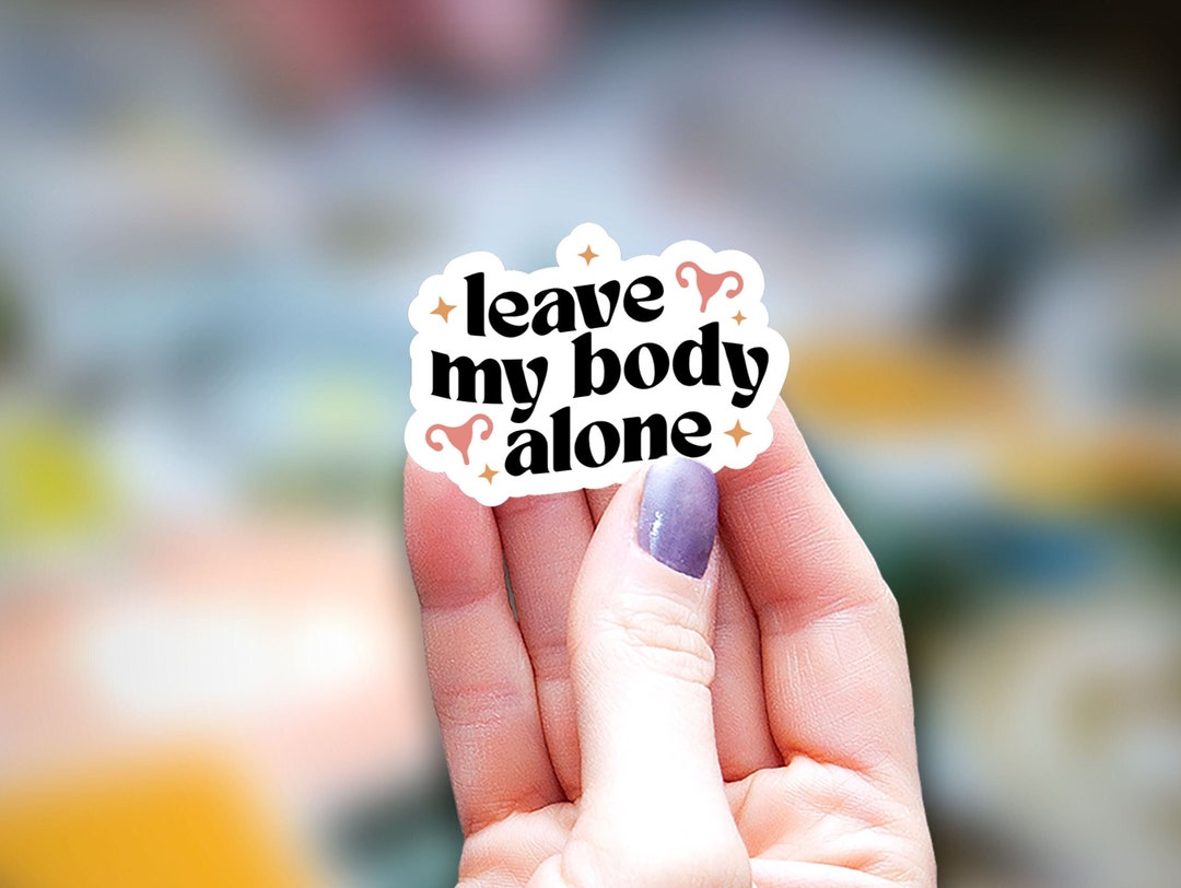 Leave My Body Alone Sticker, My Body My Choice, Pro Choice Sticker ...