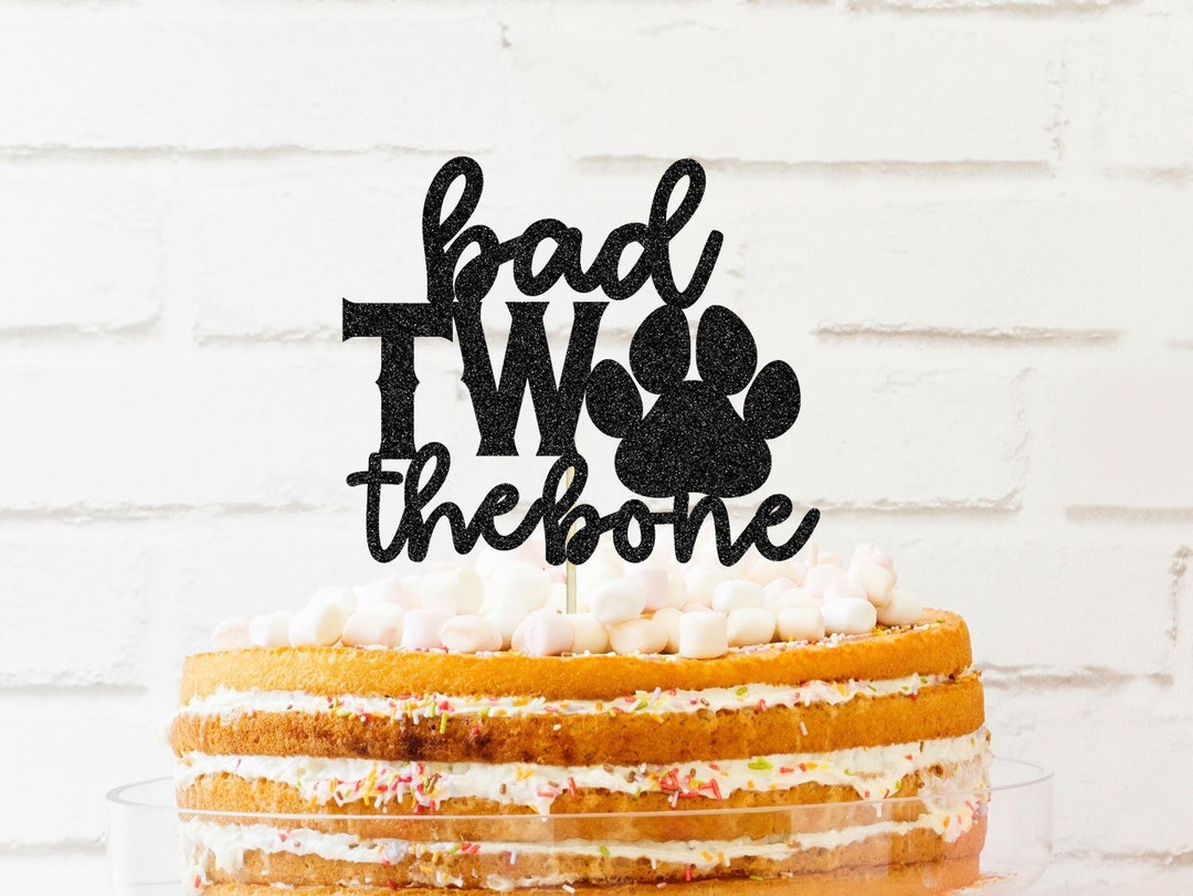 Bad TWO the Bone Cake Topper, 2nd Birthday Dog Party, Bday Dog Cake ...