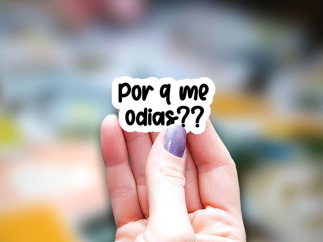 Porque Me Odias Sticker, Funny Sticker, Mexican Mom Sticker Latina ...
