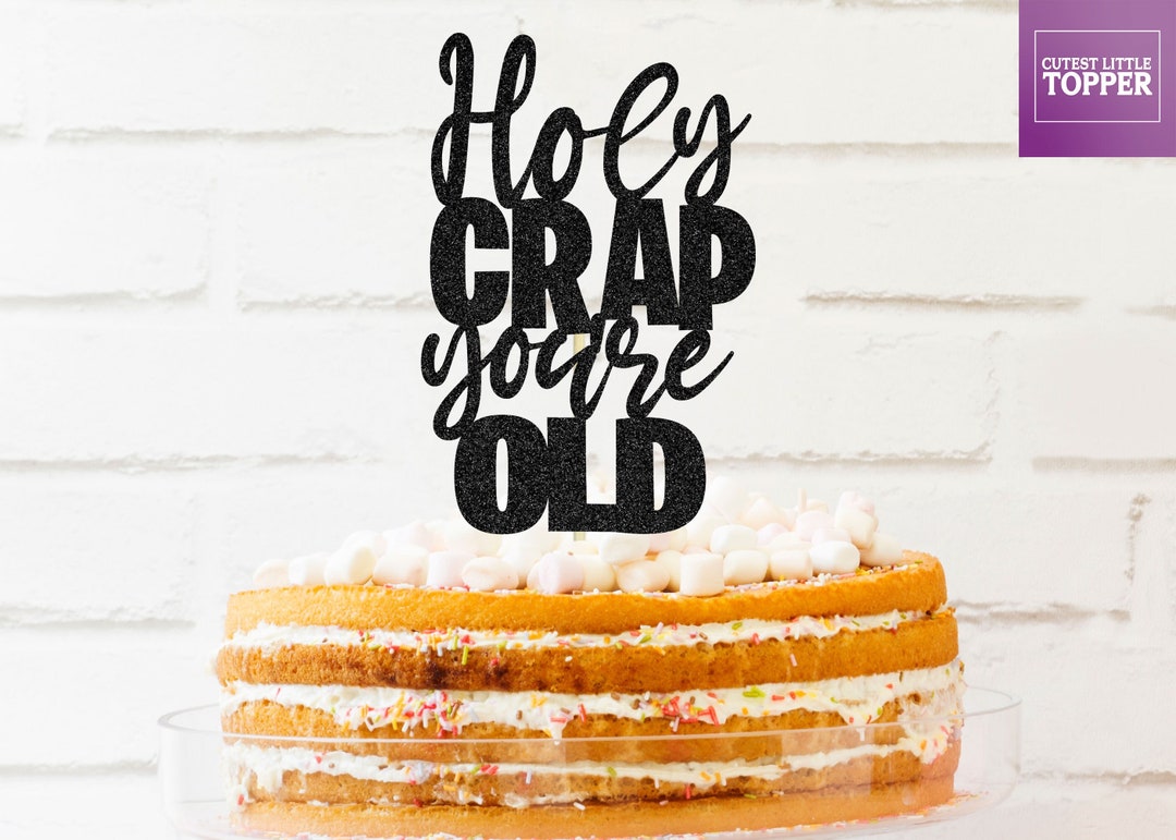 Holy Crap You're Old Cake Topper, Birthday Cake Topper, Bday Cake ...