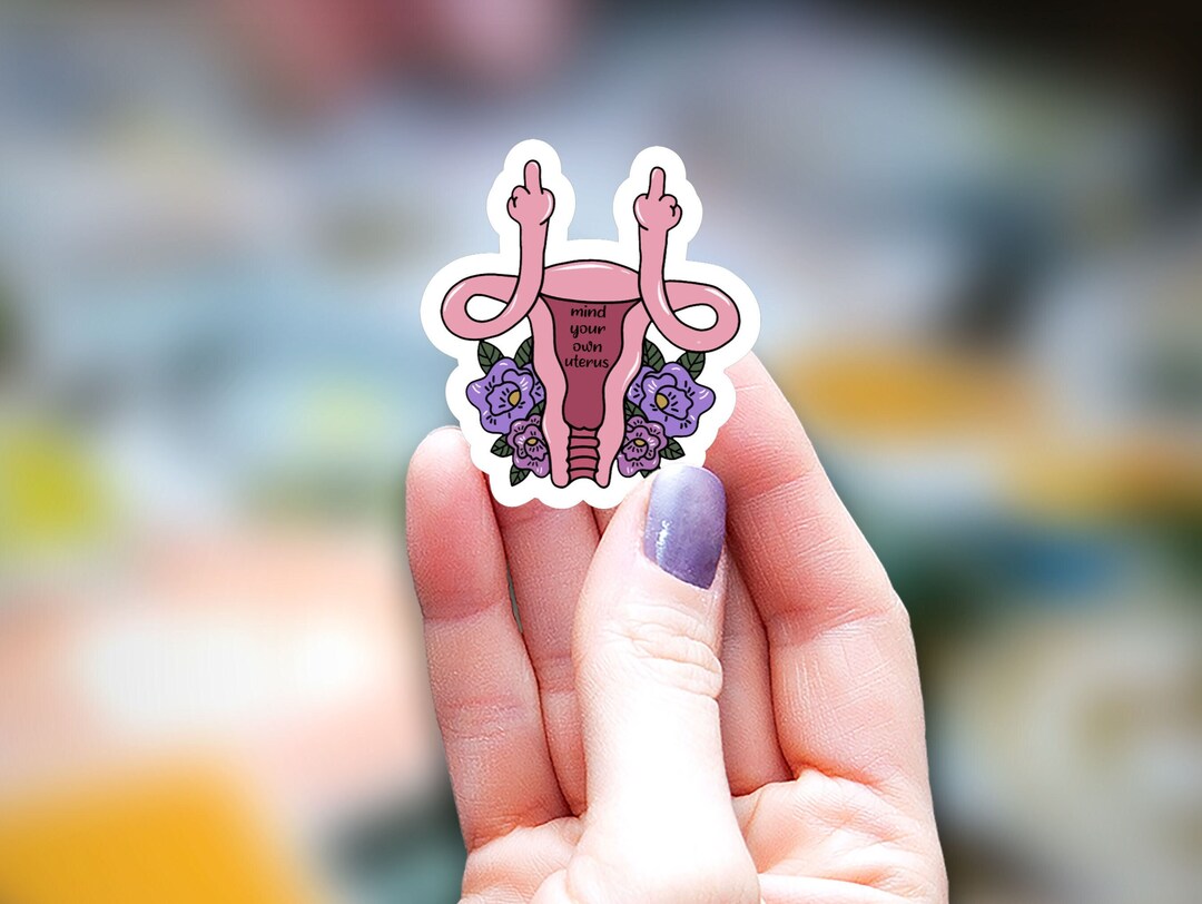 Mind Your Own Uterus Sticker, My Body My Choice, Pro Choice Sticker ...