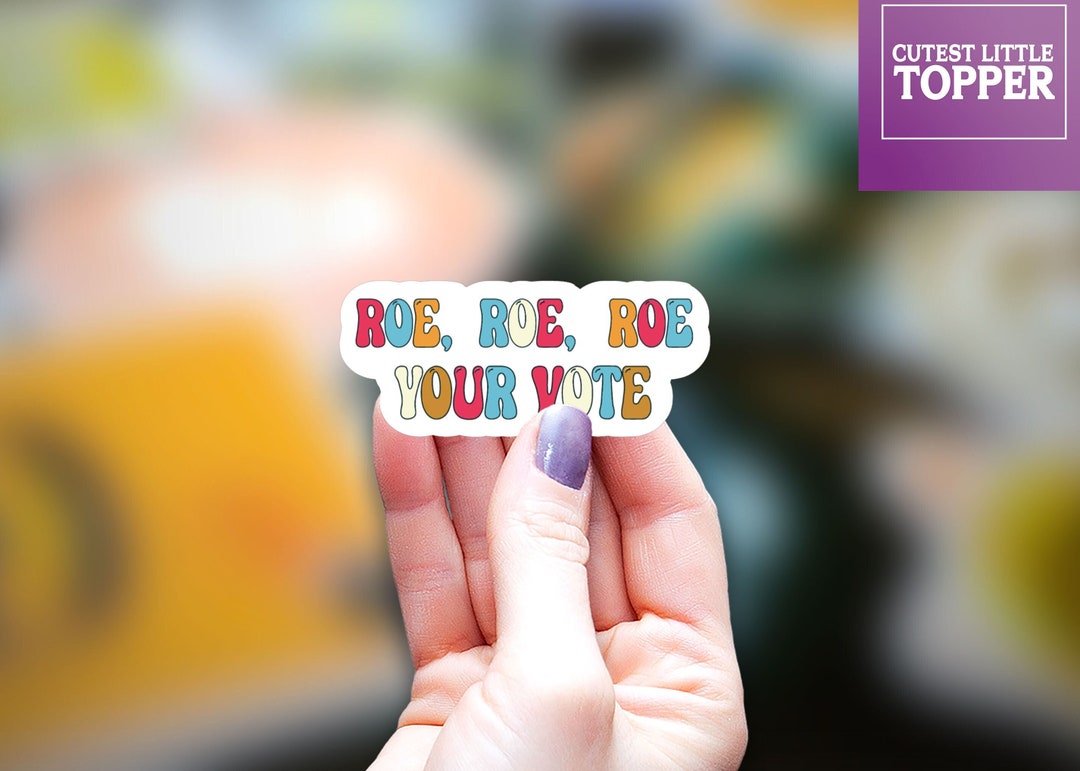 Roe Roe Roe Your Vote Sticker, My Body My Choice, Pro Choice Sticker ...