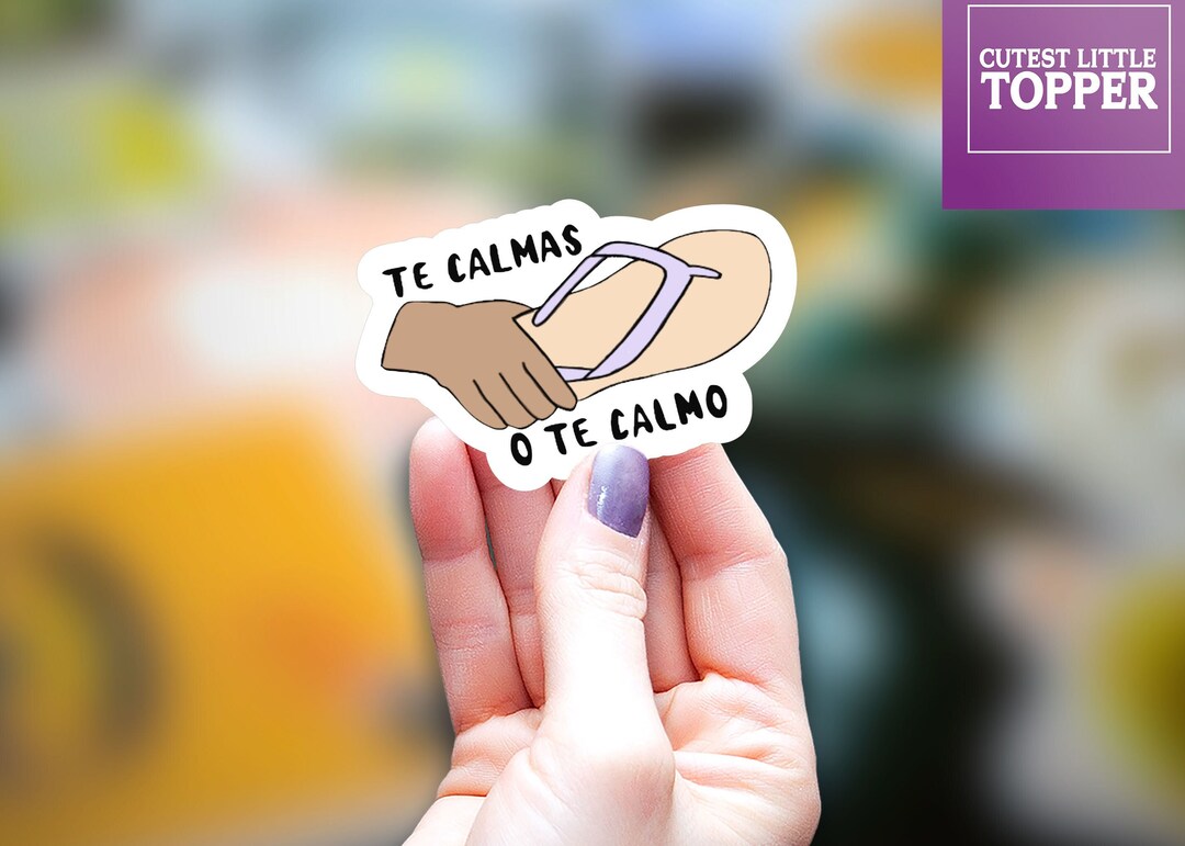 Te Calmas O Te Calmo Mexican Sticker, Chancla Sticker, Funny Mom ...