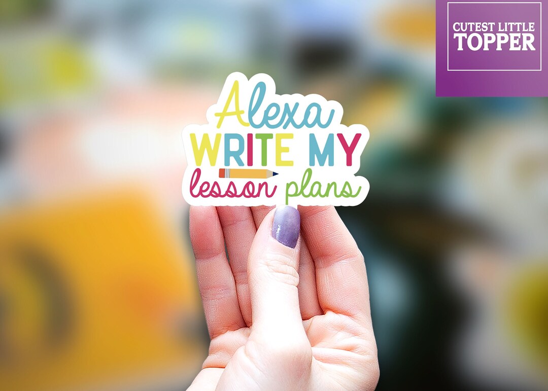 Alexa Write My Lesson Plans Sticker, Teacher Sticker Kindle Sticker ...