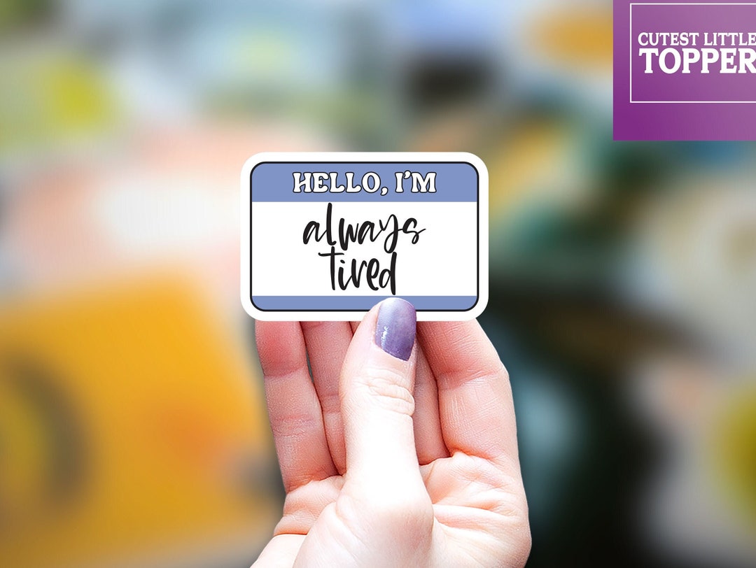 Hello I'm Always Tired Sticker, Funny Sticker, Introvert Sticker, Water ...