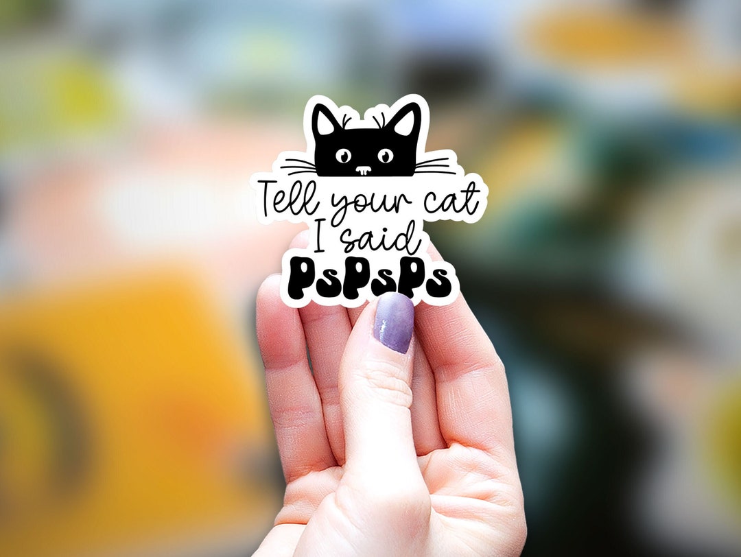 Tell Your Cat I Said Pst Pst Sticker, Kindle Sticker, Cat Sticker, Cat ...
