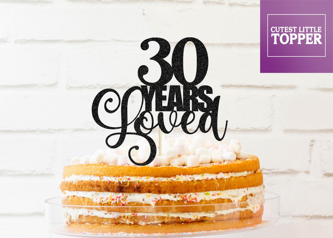 30 Years Loved Cake Topper, 30 and Fabulous Cake Topper Happy Birthday ...
