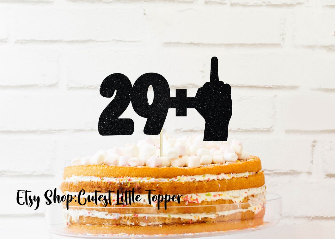 29+1 Middle Finger Cake Topper, 30th Birthday, Cake Topper for 30th ...