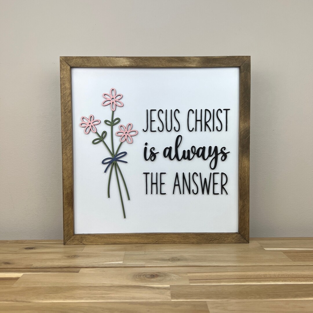 Jesus Christ is Always the Answer {with Floral} | 14x14 Inch Wood Sign ...