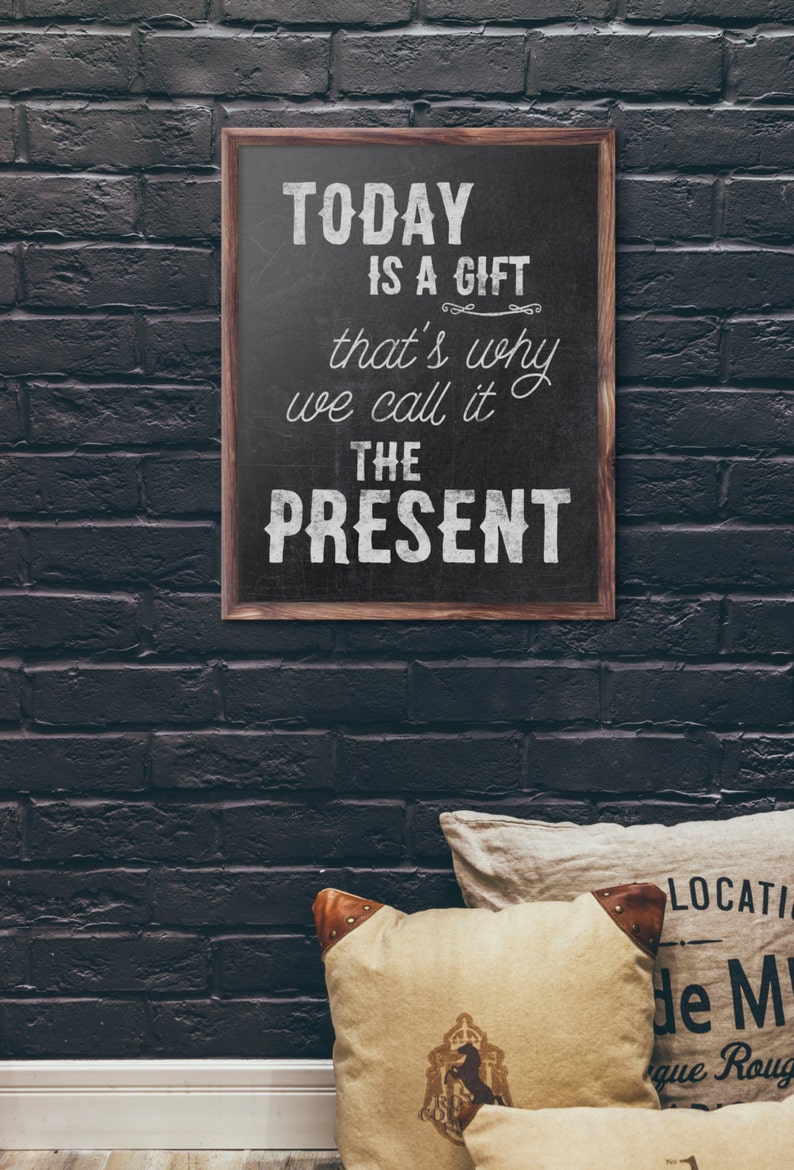 Today is a Gift, That's Why We Call It the Present - 5x7, 8x10, 11x14 ...
