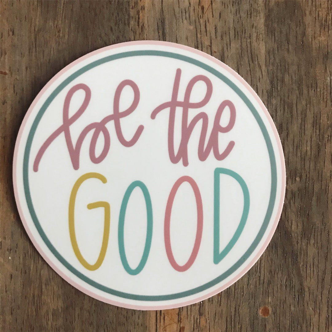 Be the Good Vinyl Sticker Decal | Inspirational Stickers | - Etsy