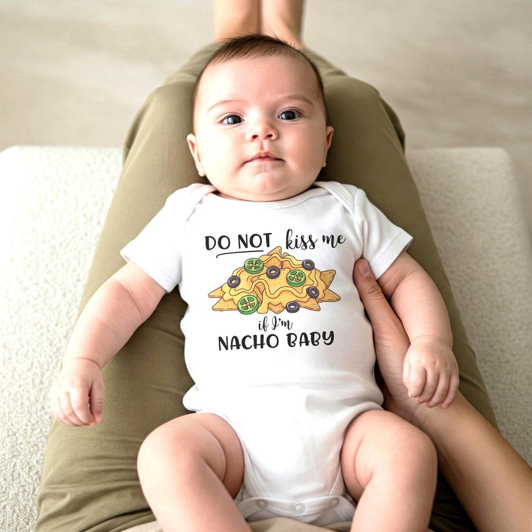Do Not Kiss Me If I'm Nacho Baby Onesie®, Funny Baby Onesie®, Nacho ...
