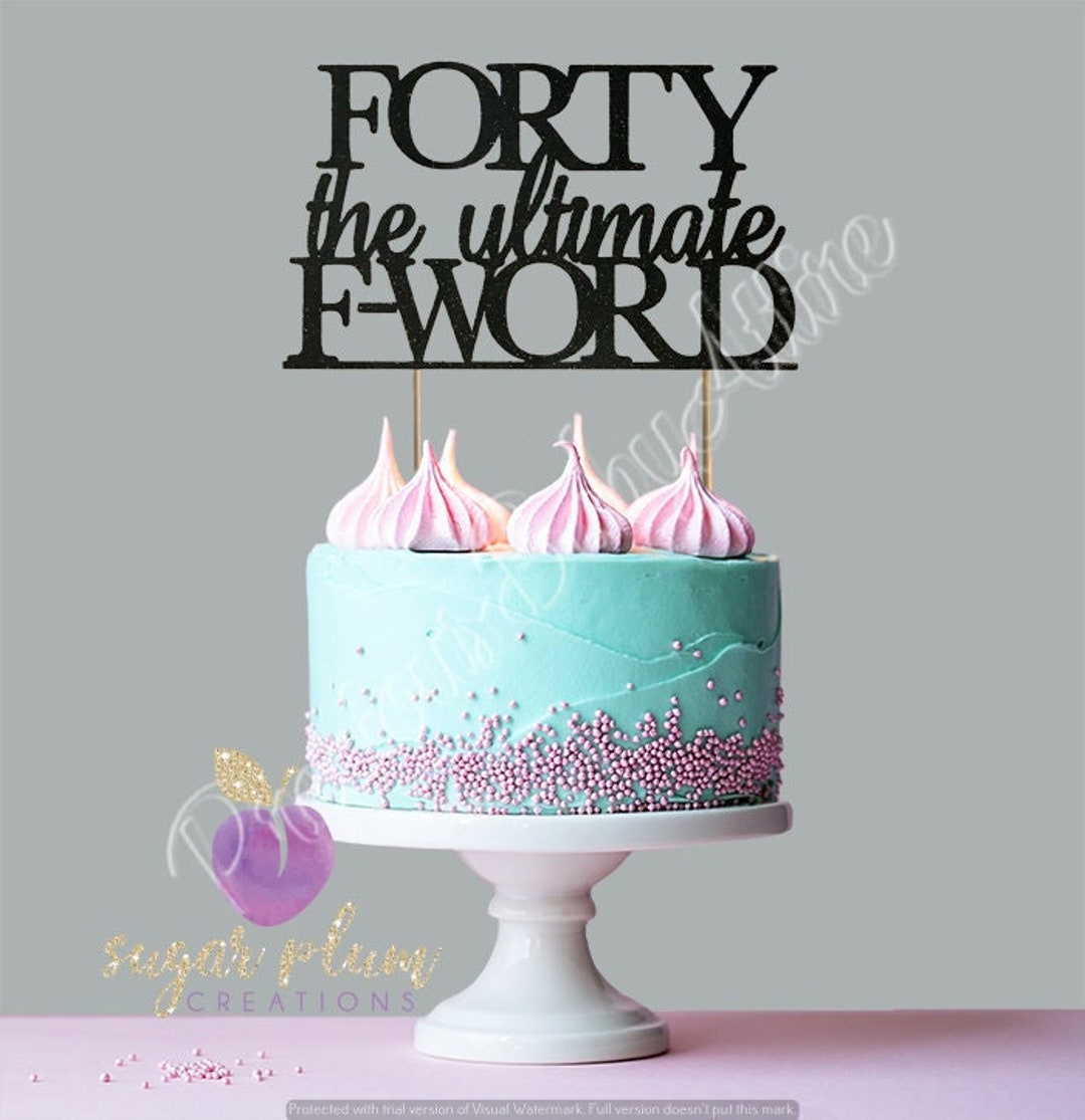 Forty the Ultimate F Word Cake Topper, 50 Cake Topper - Etsy
