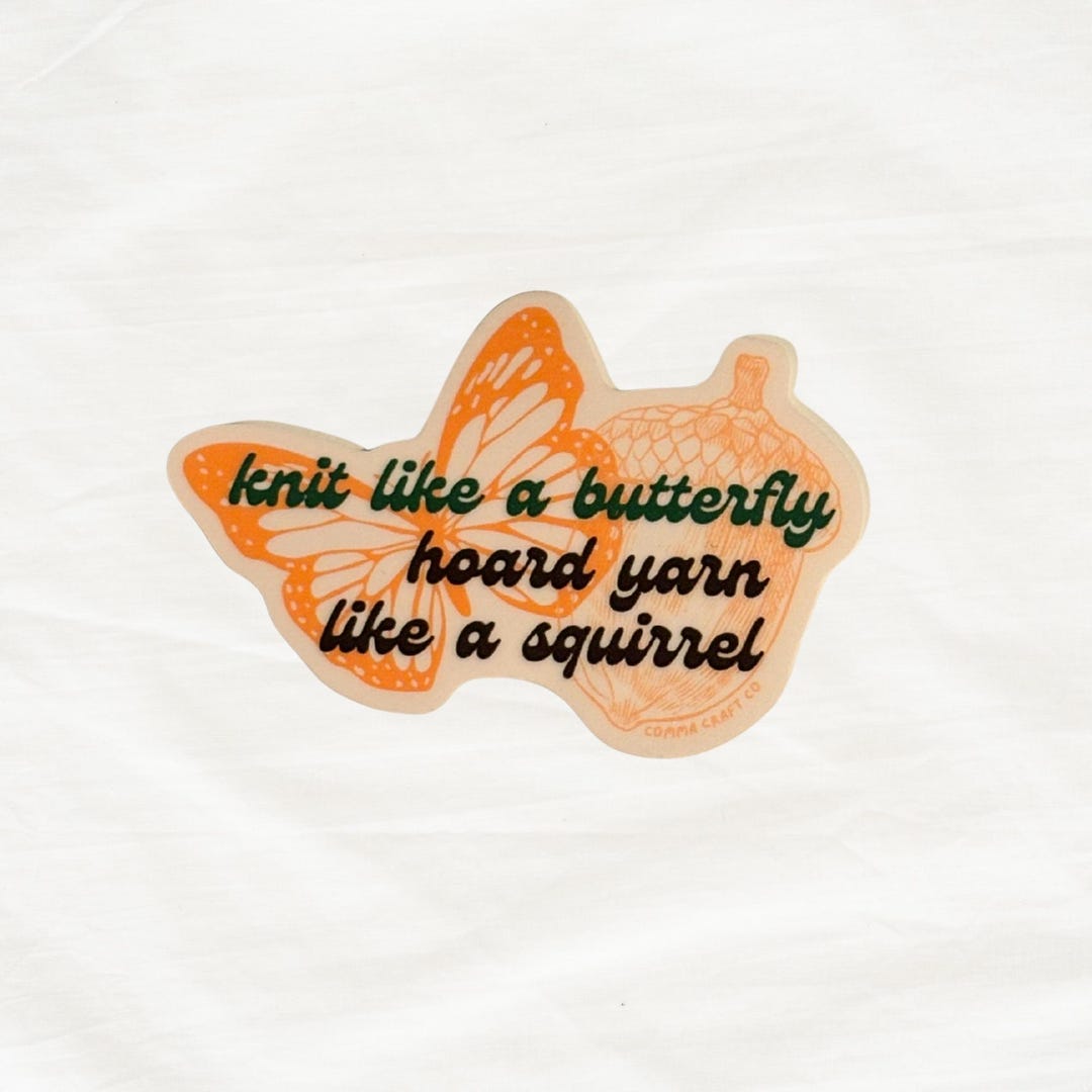 Small Vinyl Sticker - Knit Like a Butterfly Hoard Yarn Like a Squirrel ...