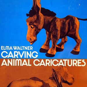 Carving Animals Caricatures 24 Projects by Elma Waltner Vintage ...