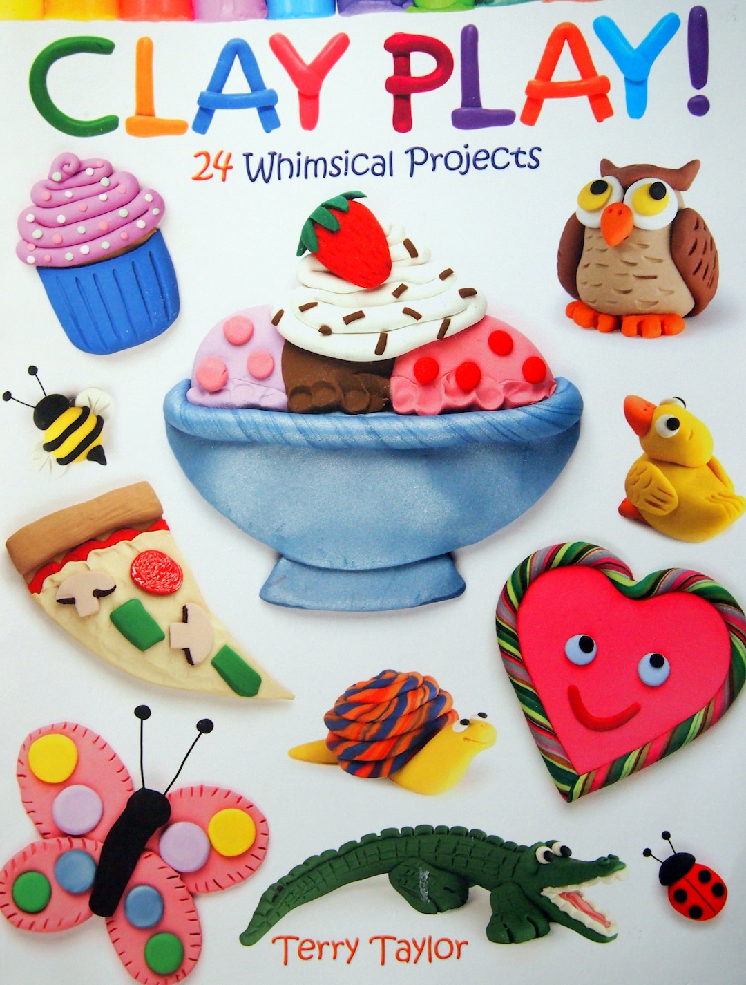 Clay Play! 24 Whimsical Projects by Terry Taylor Paperback Clay Pattern ...