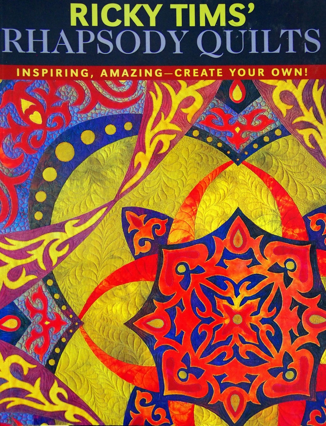 Rhapsody Quilts - Inspiring, Amazing - Create Your Own! by Ricky Tims ...