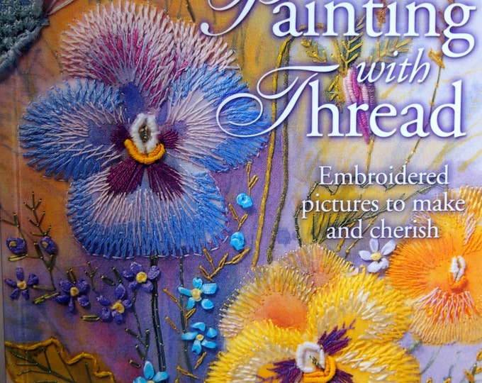 Painting With Thread Embroidered Pictures to Make and Cherish by Kit ...