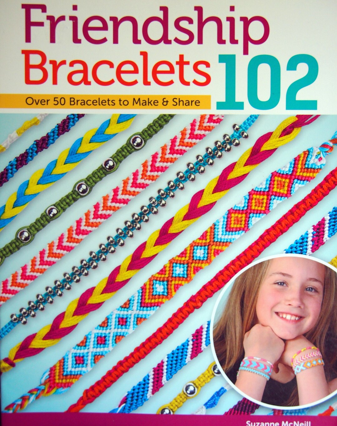 Friendship Bracelets 102 - Over 50 Bracelets to Make & Share by Suzanne ...