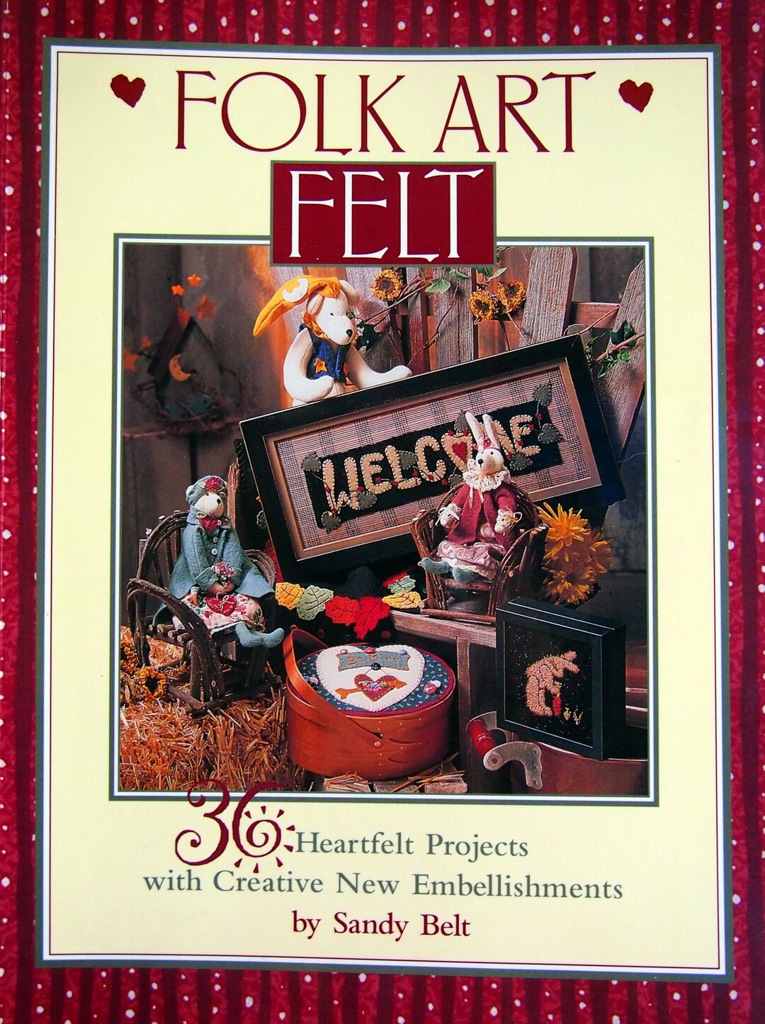 Folk Art Felt - 36 Heartfelt Projects by Sandy Belt Wool Applique ...