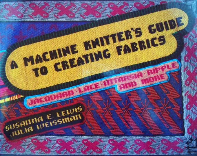 A Machine Knitter's Guide to Creating Fabrics by Susanna E. Lewis and ...