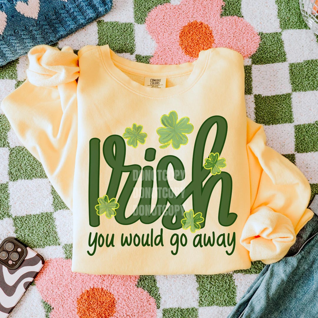 Irish You'd Go Away- St Patrick's Day Humor- Preppy Patty's Png ...
