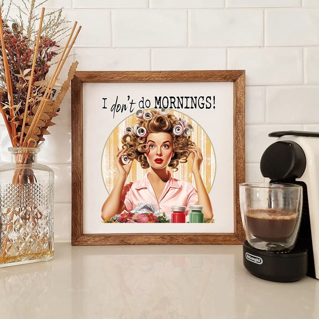 I Don't Do Mornings - Vintage Retro Housewife Woman Kitchen Sublimation ...