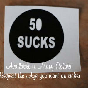 8 Stickers 30 Sucks, 50 Sucks, 60 Sucks, 70 Sucks, 80 Sucks, ETC. Happy ...