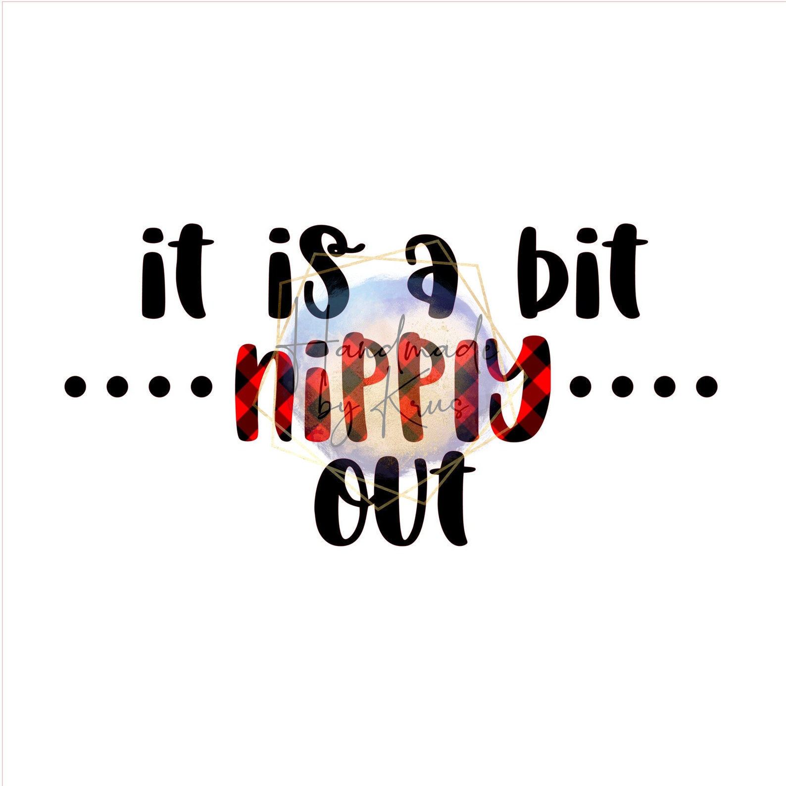 It is a Bit Nipply Out DIGITAL FILE SVG Png Jpeg. Cricut - Etsy