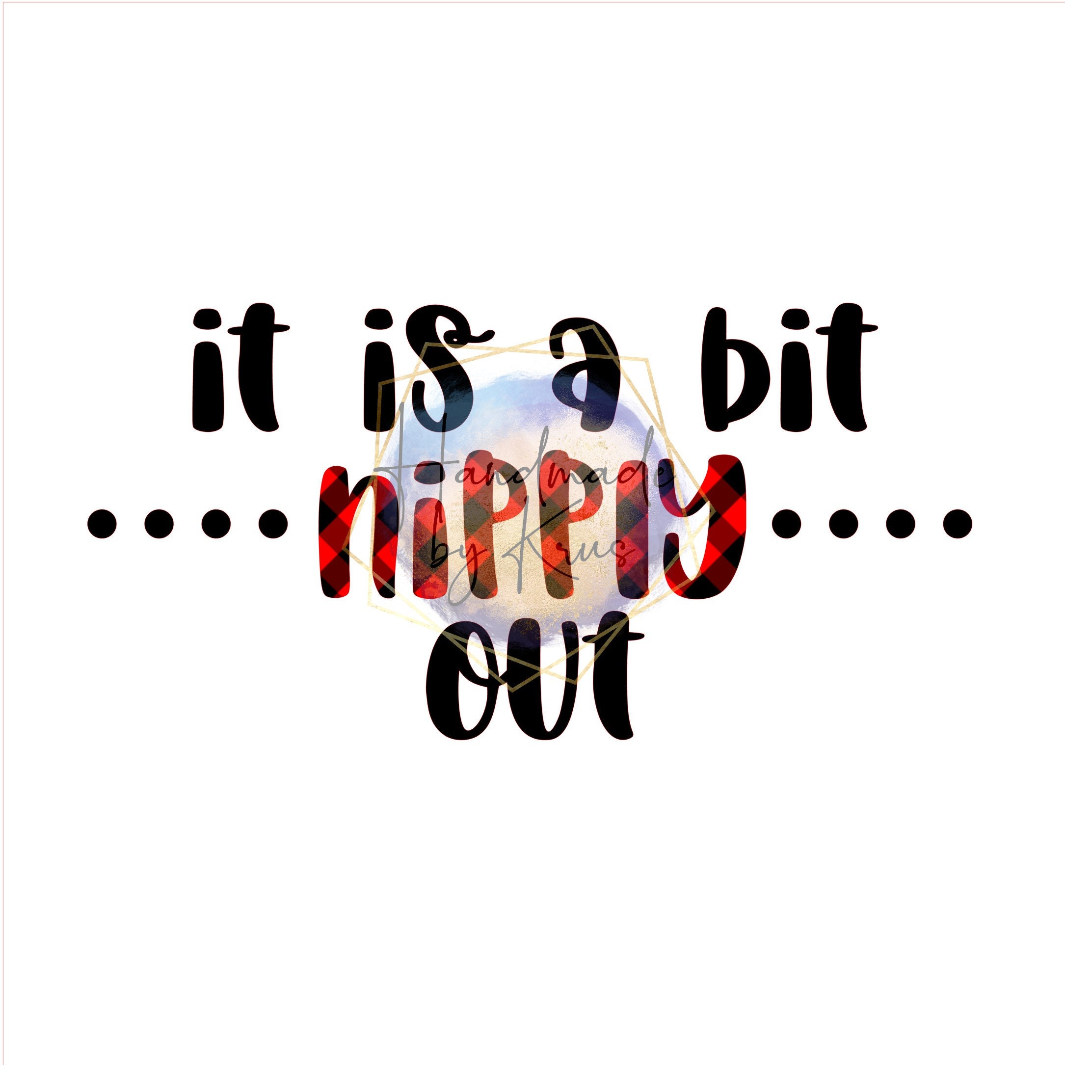 It is a Bit Nipply Out DIGITAL FILE, SVG, Png, Jpeg. Cricut, Cut File ...