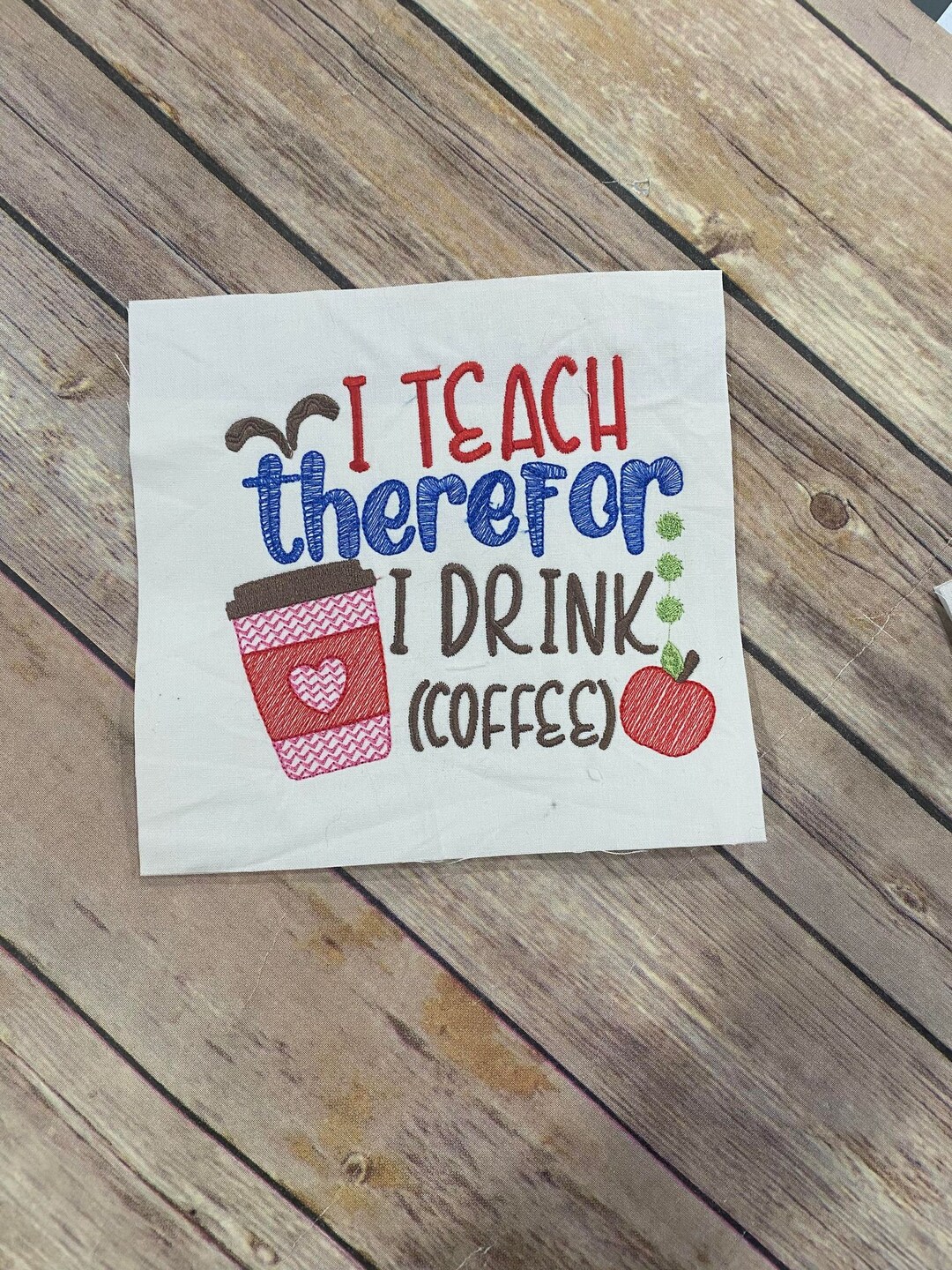 Graduation Sketchy Embroidery Design - I Teach Therefor I Drink Coffee ...