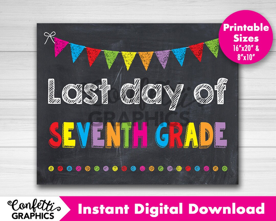 Last Day of Seventh Grade Sign / Last Day of 7th Grade Graduation ...