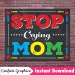 Stop Crying MOM! Chalkboard Chalk Sign Preschool Pre-k Kindergarten ...