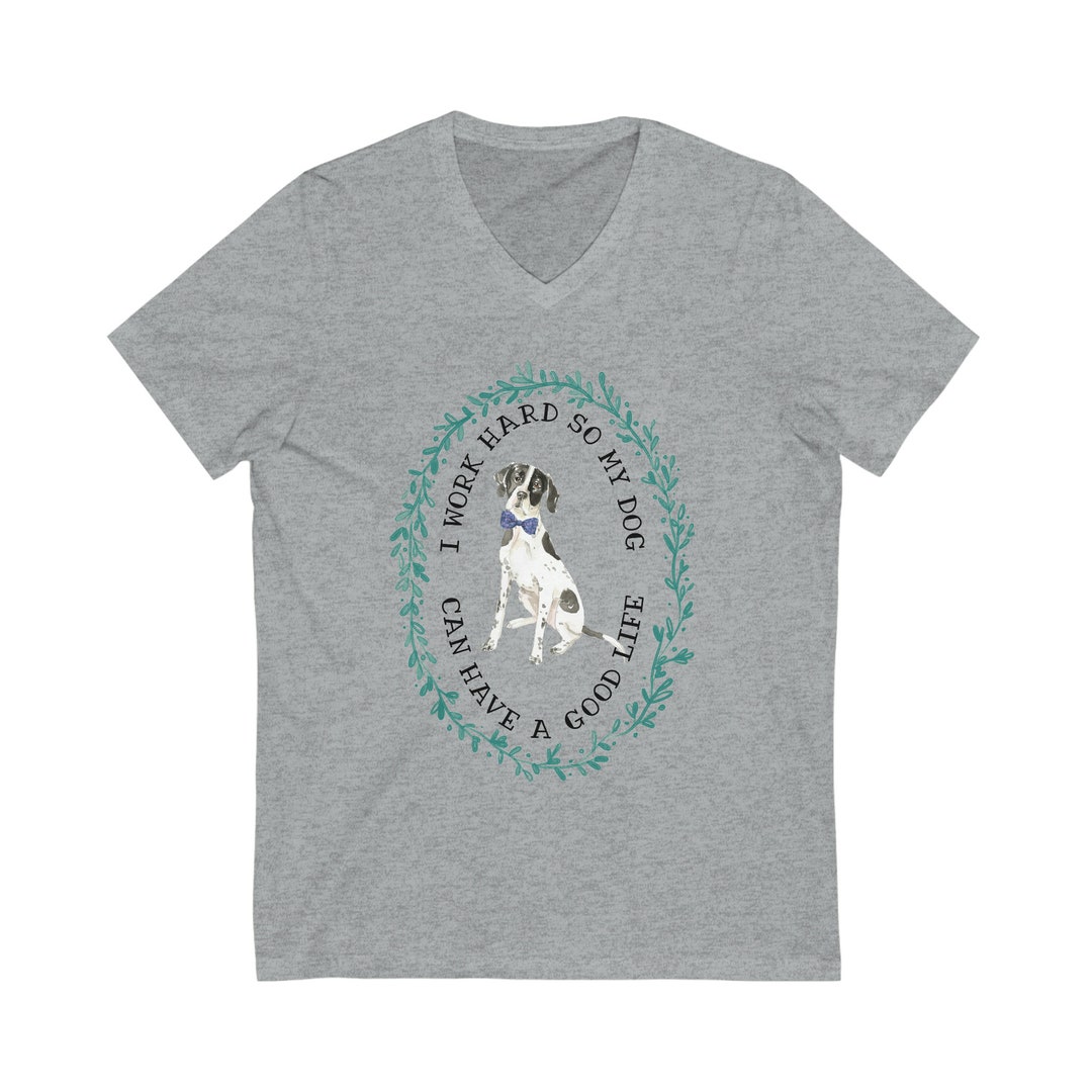 Short Sleeve I Work Hard so My Dog (english Pointer) Can Have a Good ...