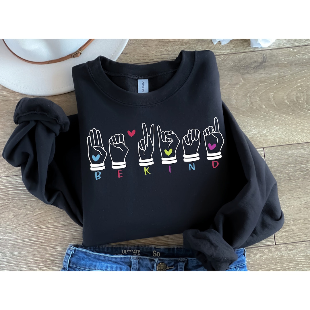 ASL Be Kind Sweatshirt, Be Kind in American Sign Language Sweater, ASL ...