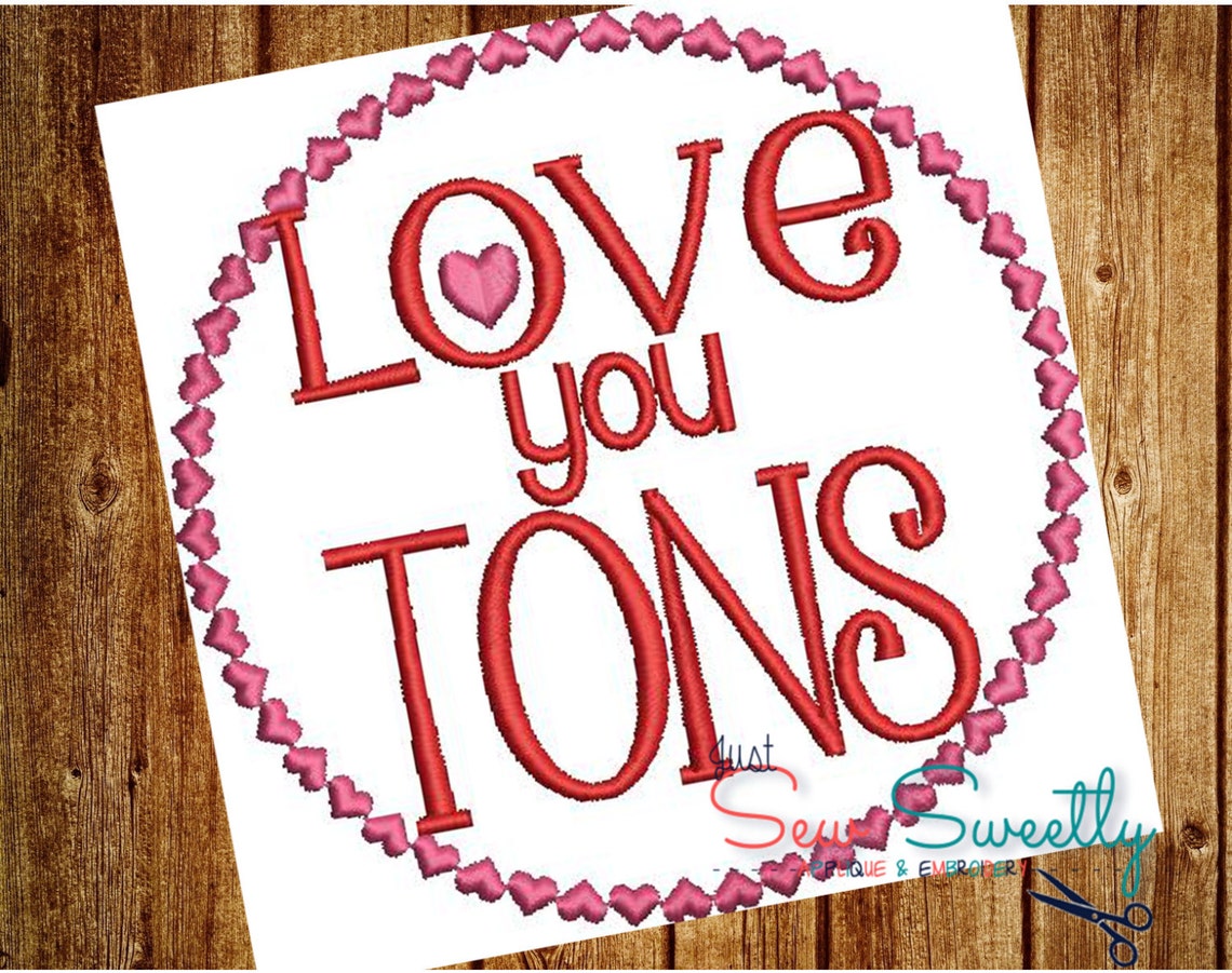 Love You Tons Applique Design - Embroidery Machine Pattern - Valentine ...
