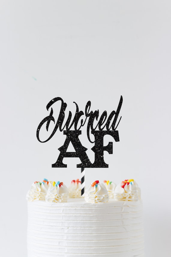 Divorced AF Cake Topper, Divorce Cake Topper, Single AF Cake Topper ...