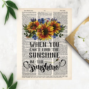 When You Can't Find the Sunshine Be the Sunshine - Sunflowers Flowers ...